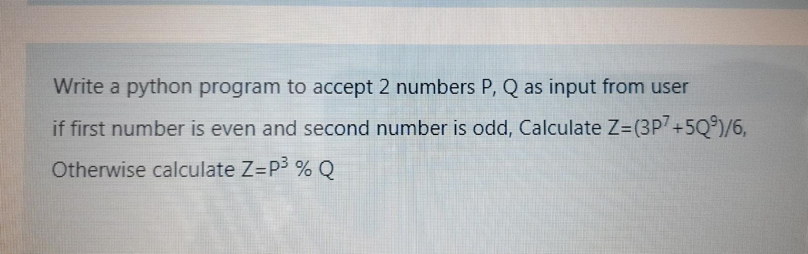 Solved Write A Python Program To Accept 2 Numbers P Q As