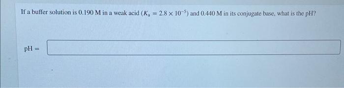 Solved If a buffer solution is 0.190 M in a weak acid (K = | Chegg.com