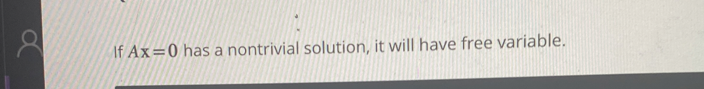 Solved If Ax=0 ﻿has a nontrivial solution, it will have free | Chegg.com