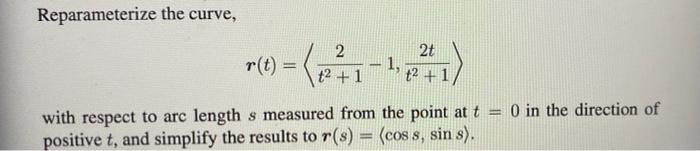 Solved Reparameterize the curve, 2 2t r(t) = 1, t² + 1 t² + | Chegg.com