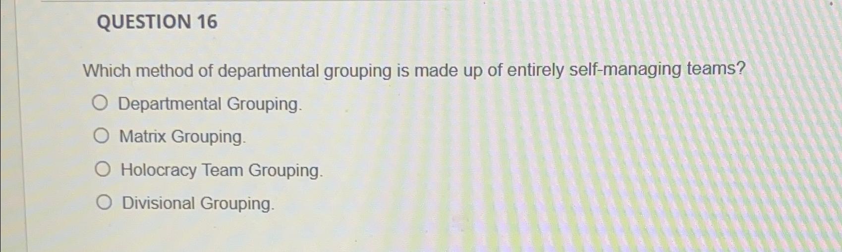 Solved QUESTION 16Which method of departmental grouping is | Chegg.com