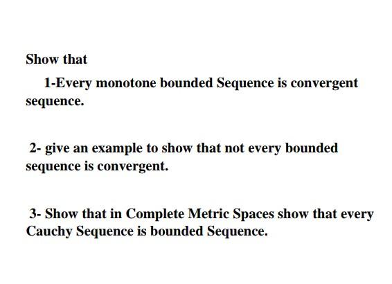 Solved Show That 1 Every Monotone Bounded Sequence Is