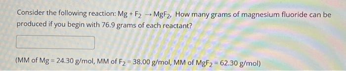 Solved Consider the following reaction: Mg+F2→MgF2, How many | Chegg.com