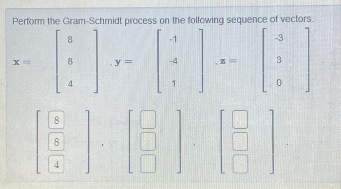 Solved Perform the Gram-Schmidt process on the following | Chegg.com