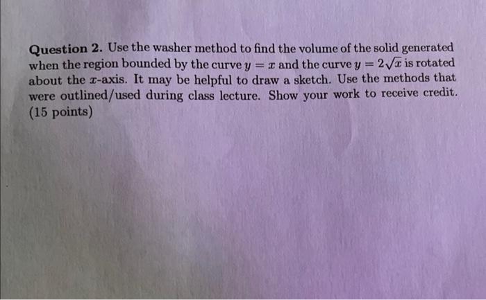 Solved Question 2. Use the washer method to find the volume | Chegg.com