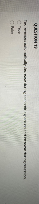 Solved QUESTION 19 Tax revenues automatically decrease | Chegg.com