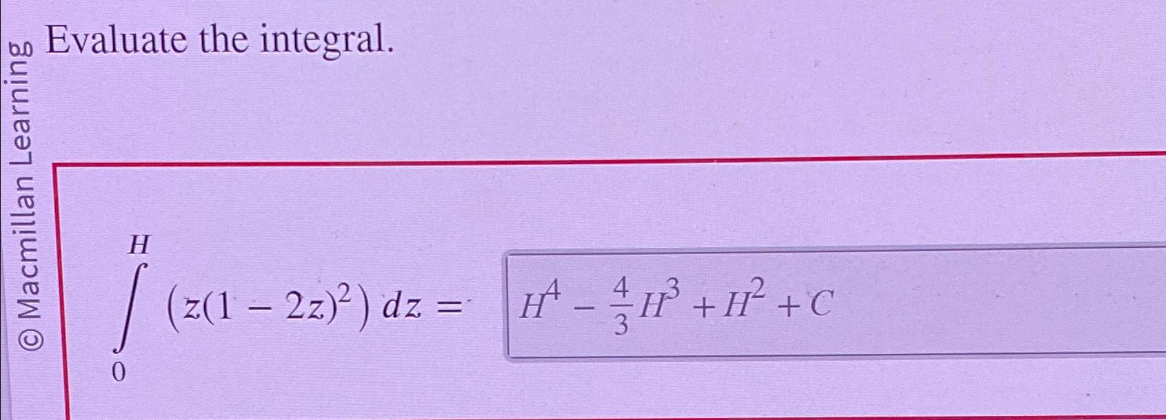 Solved Evaluate the integral.∫0H(z(1-2z)2)dz= | Chegg.com