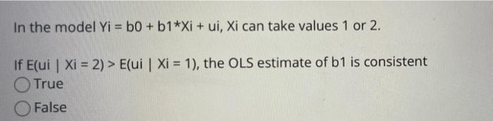 Solved In the model Yi = b0 + b1*Xi + ui, Xi can take values | Chegg.com