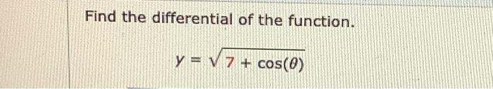 Solved Find the differential of the function. y=7+cos(θ) | Chegg.com