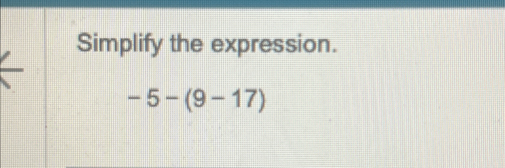 Solved Simplify the expression.-5-(9-17) | Chegg.com