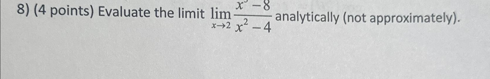 Solved (4 ﻿points) ﻿Evaluate the limit limx→2x-8x2-4 | Chegg.com