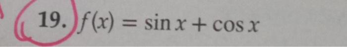 Solved f(x)=sinx+cosx | Chegg.com