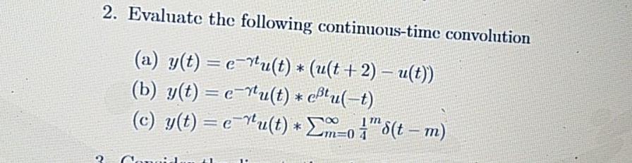 Solved 2. Evaluate the following continuous-time convolution | Chegg.com