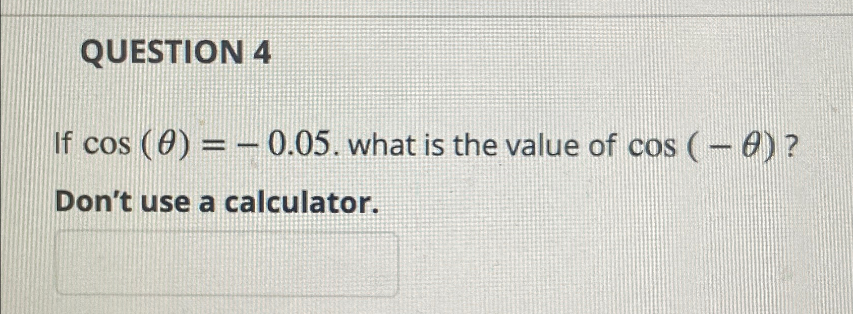 Solved If cos(θ)=-0.05. ﻿what is the value of cos(-θ)? | Chegg.com
