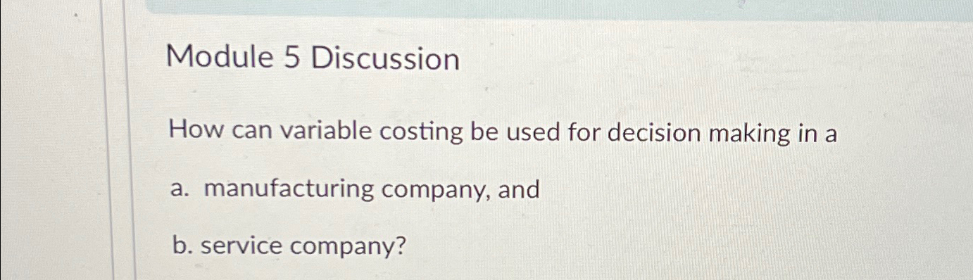 Solved Module 5 ﻿DiscussionHow can variable costing be used | Chegg.com