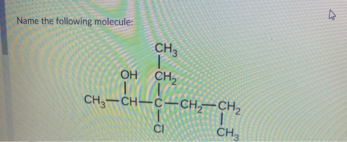 Solved w + Name the following molecule: CH3 [ CH, CHCHCCH | Chegg.com