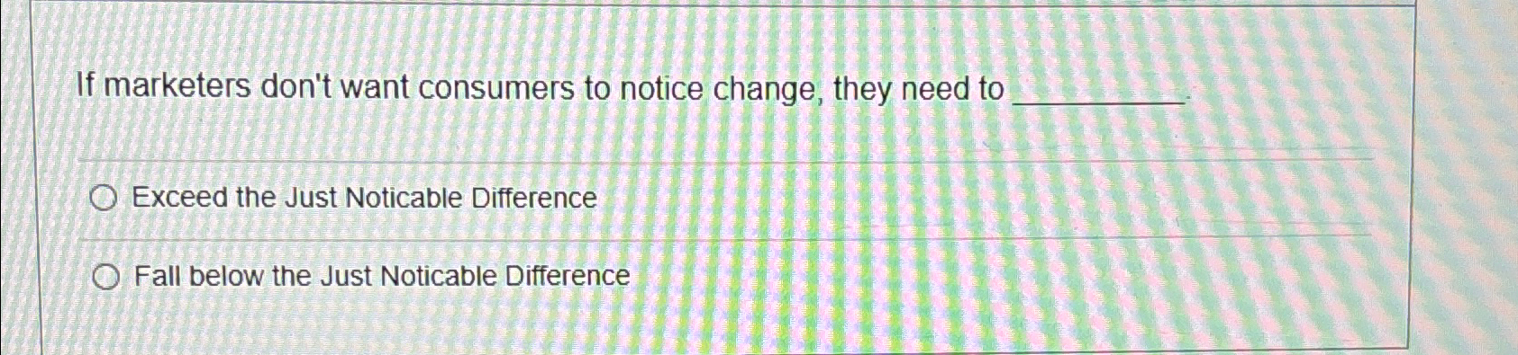 Solved If marketers don't want consumers to notice change, | Chegg.com