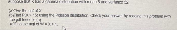 Solved Suppose that X has a gamma distribution with mean 8 | Chegg.com
