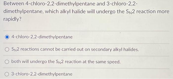 Solved Between 4-chloro-2,2-dimethylpentane and | Chegg.com