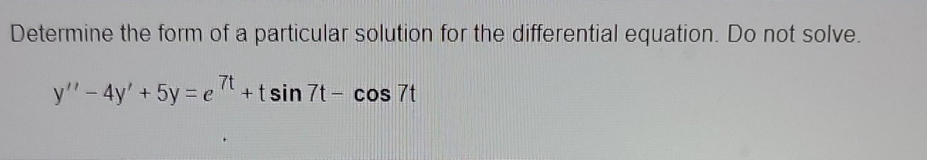 Solved Determine the form of a particular solution for the | Chegg.com