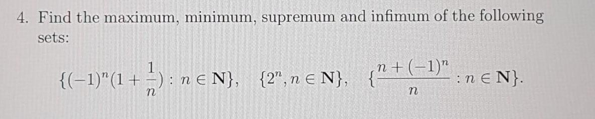 Solved 4. Find the maximum, minimum, supremum and infimum of | Chegg.com