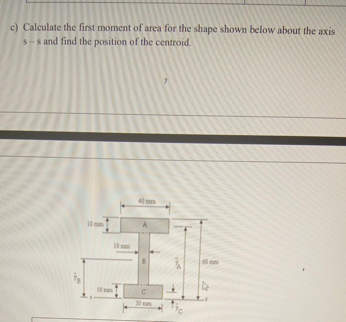 Solved c) Calculate the first moment of area for the shape | Chegg.com