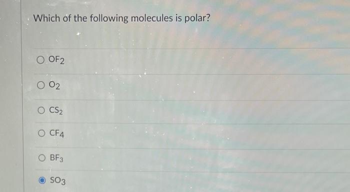 Solved Which of the following molecules is polar? OF2 O2 CS2 | Chegg.com