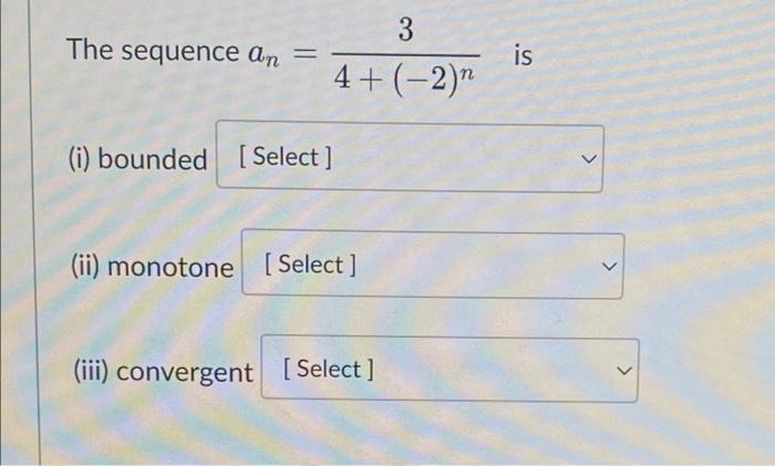 Solved The sequence an=4+(−2)n3 is (i) bounded (ii) monotone | Chegg.com