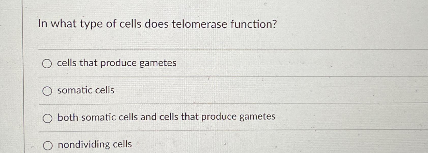 Solved In what type of cells does telomerase function?cells | Chegg.com