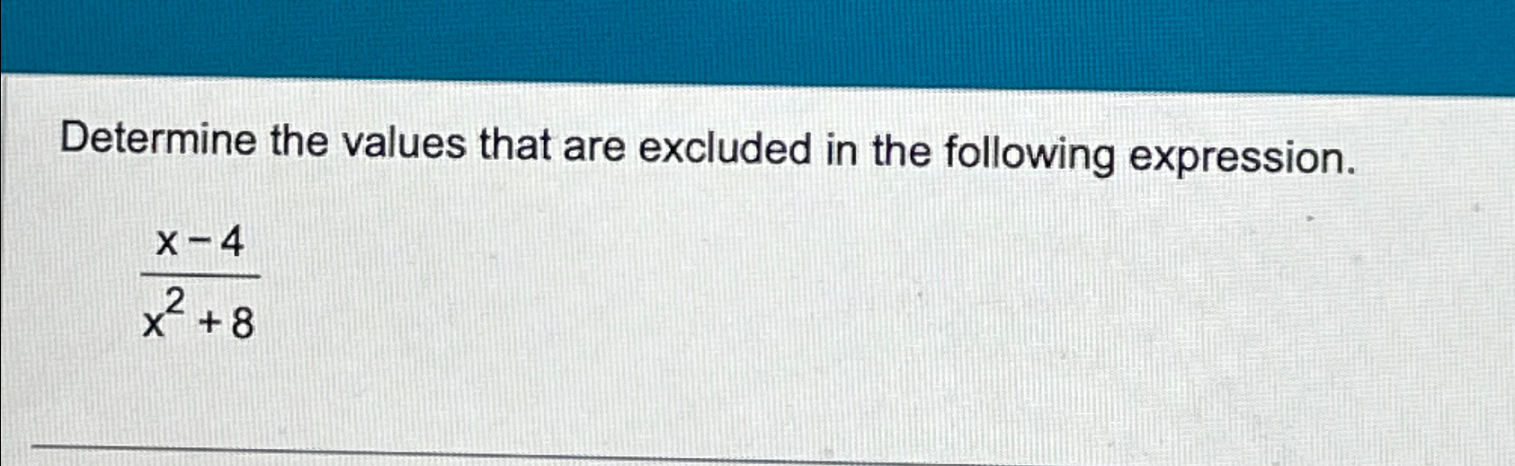 Solved Determine the values that are excluded in the | Chegg.com