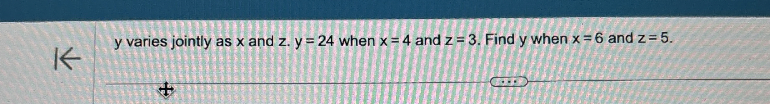 Solved by an EXPERT y ﻿varies jointly as x ﻿and z.y=24 ﻿when x=4 ﻿and | Chegg.com