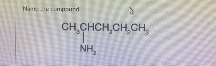 Solved Name the compound. CH,CHCH,CH,CH NH Write the | Chegg.com