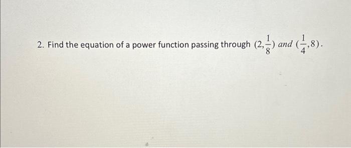 Solved 2. Find the equation of a power function passing | Chegg.com