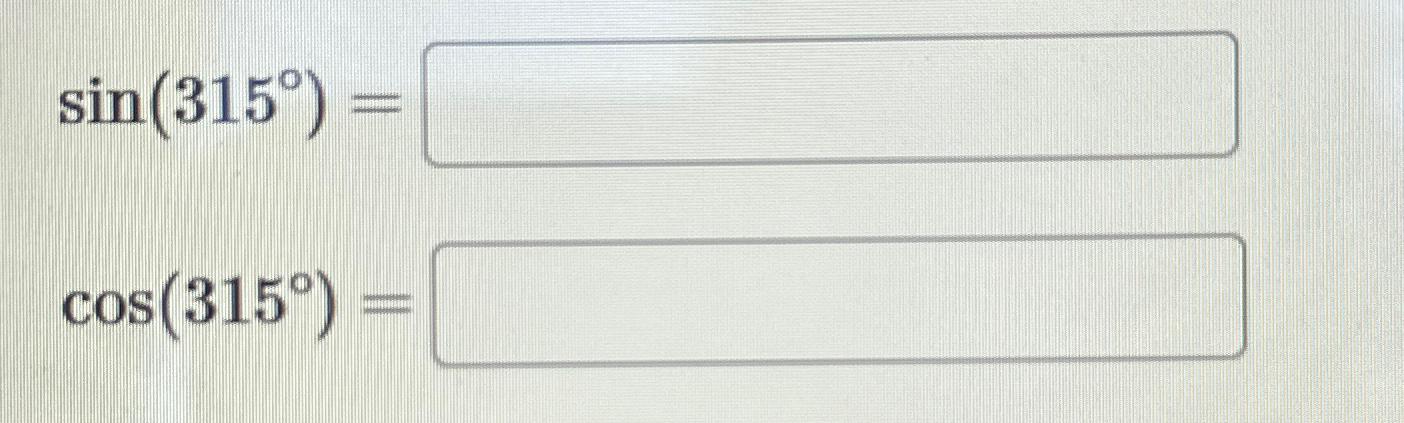 Solved sin(315°)=cos(315°)= | Chegg.com