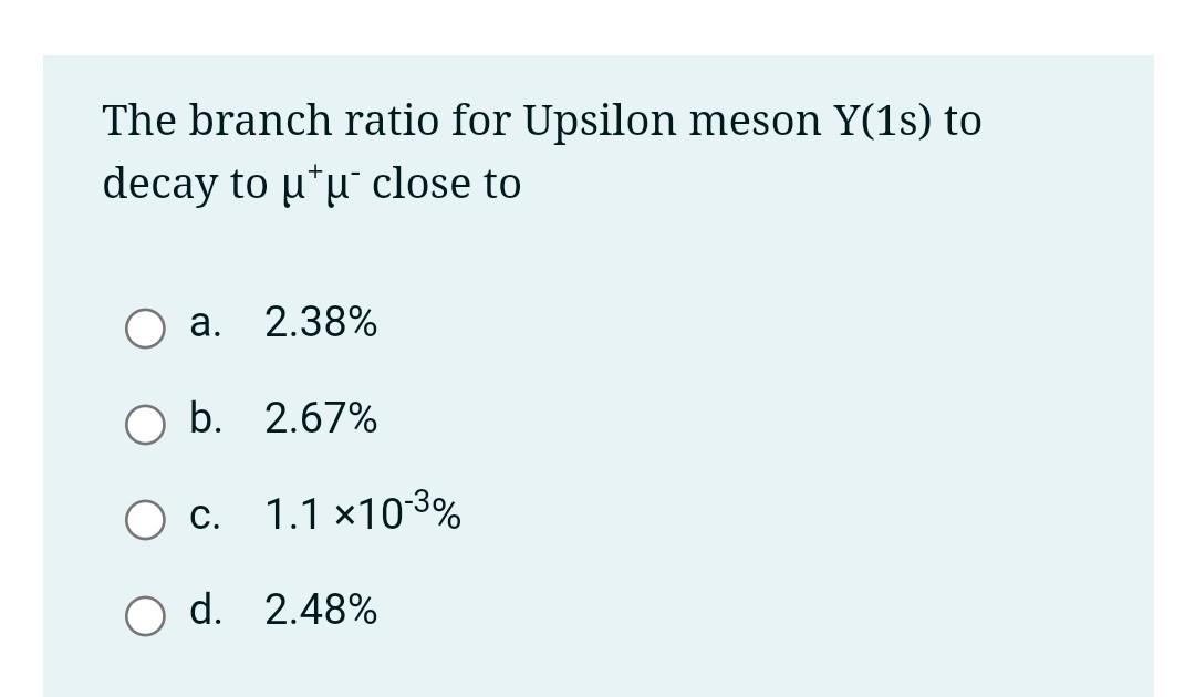 Solved The branch ratio for Upsilon meson Y(1s) to decay to | Chegg.com