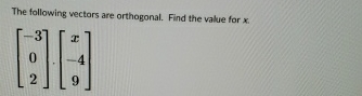 Solved The following vectors are orthogonal. Find the value | Chegg.com