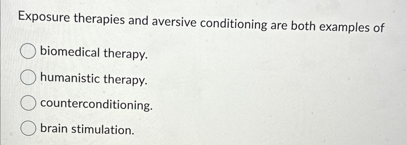 Solved Exposure therapies and aversive conditioning are both | Chegg.com