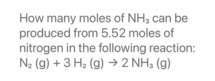 Solved How many moles of NH3 can be produced from 5.52 moles | Chegg.com
