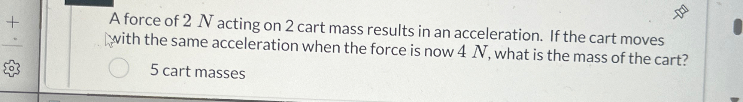 Solved A force of 2N ﻿acting on 2 ﻿cart mass results in an | Chegg.com