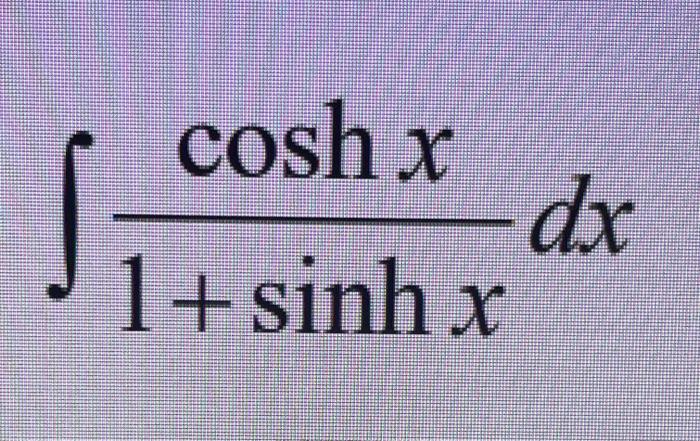 Solved cosh x dx 1+sinh x | Chegg.com