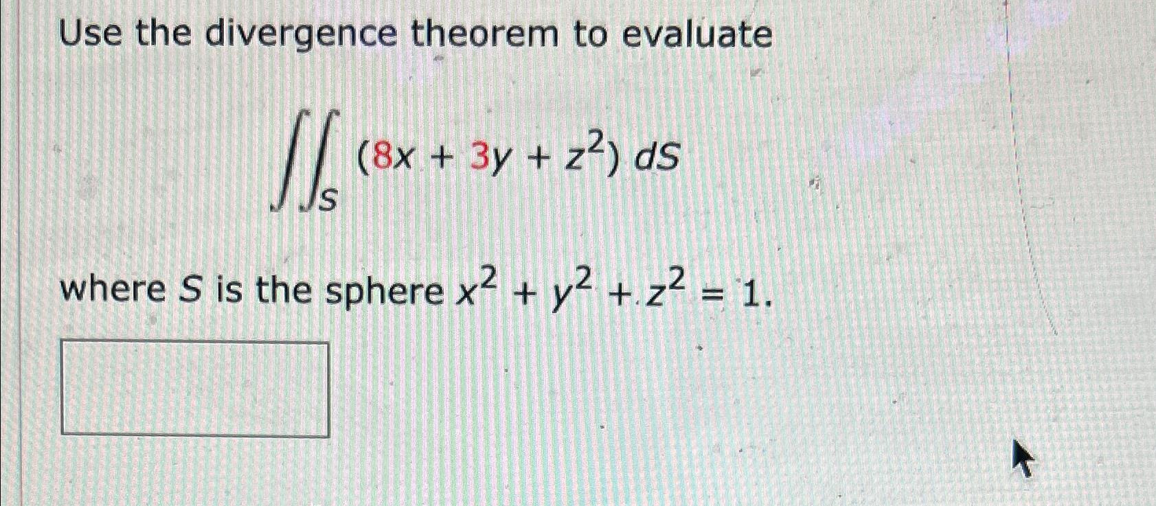 Solved Use the divergence theorem to | Chegg.com