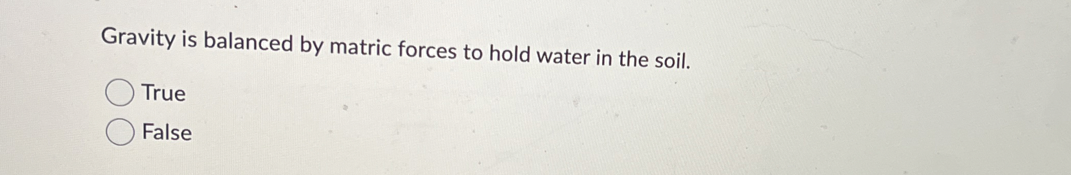 Solved Gravity is balanced by matric forces to hold water in | Chegg.com