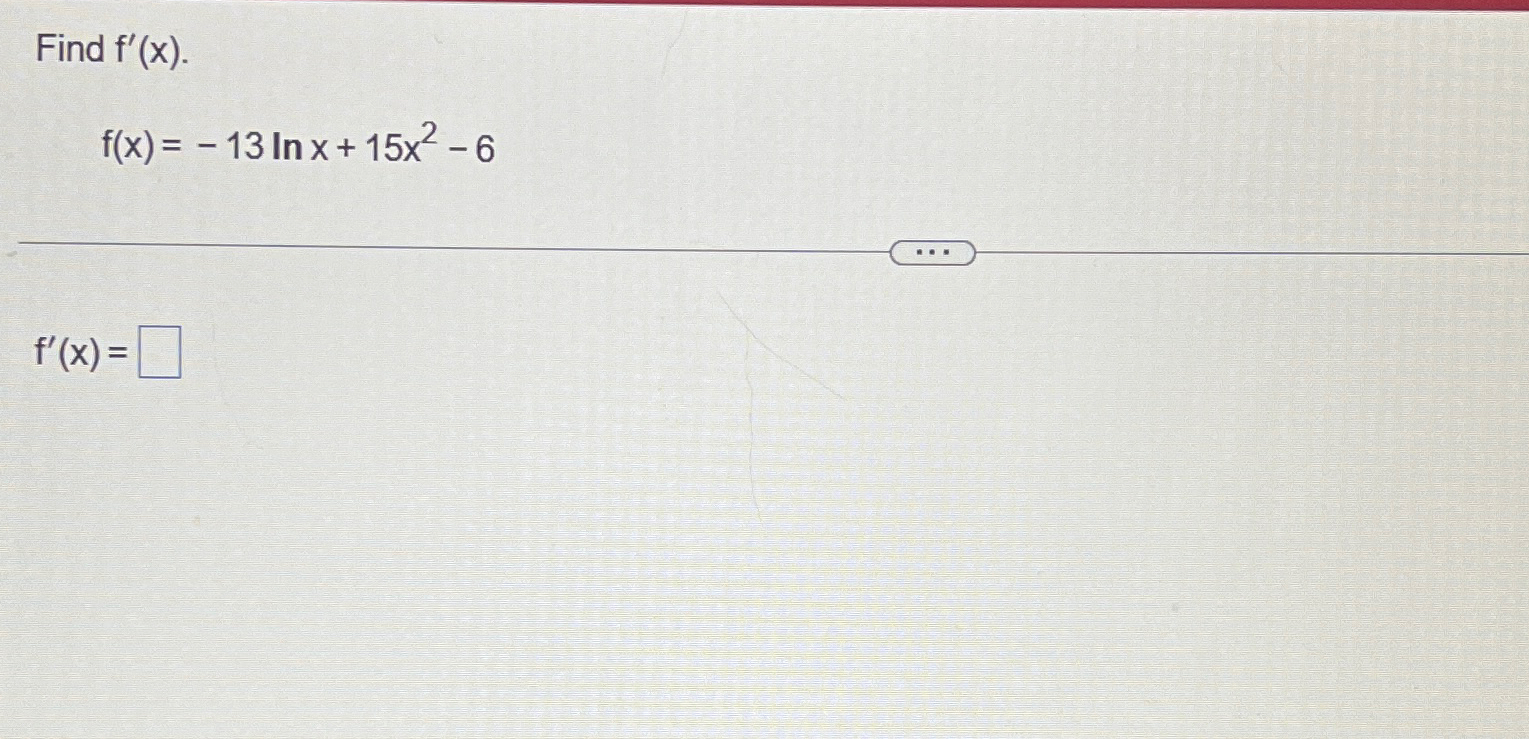 Solved Find f'(x).f(x)=-13lnx+15x2-6f'(x)= | Chegg.com