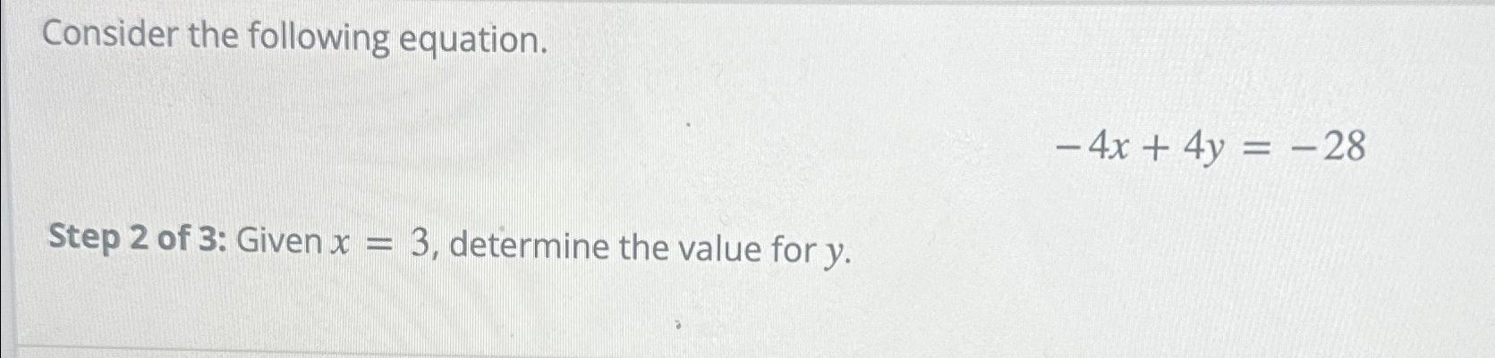 Solved Consider the following equation.-4x+4y=-28Given x=3, | Chegg.com