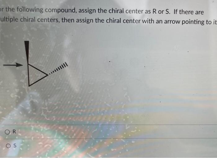 Solved the following compound, assign the chiral center as R | Chegg.com