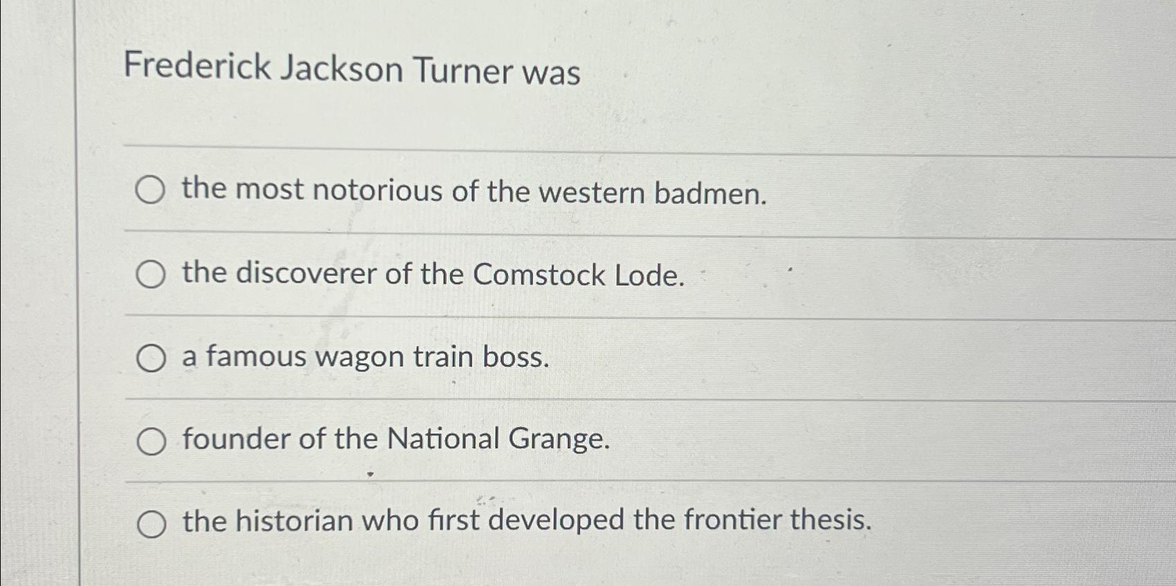 Solved Frederick Jackson Turner wasthe most notorious of the | Chegg.com
