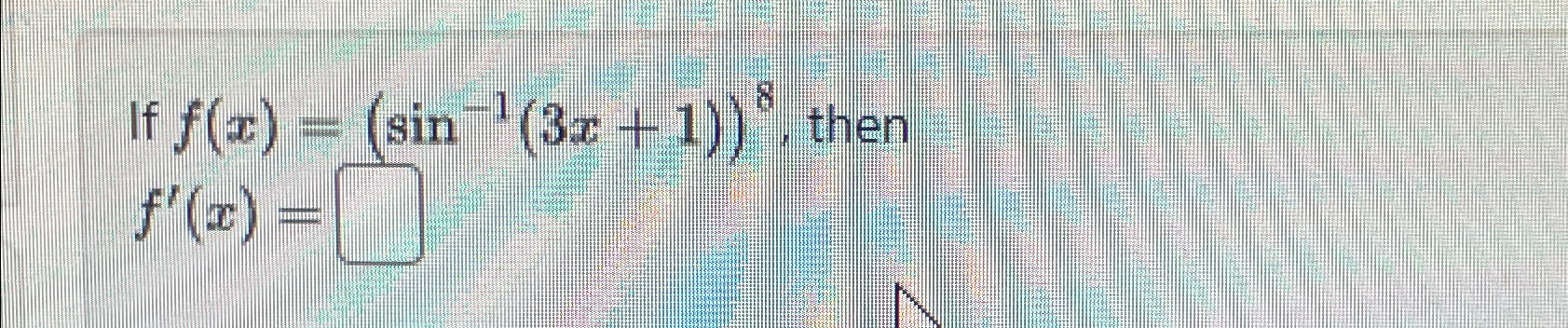 Solved If f(x)=(sin-1(3x+1))8, ﻿then f'(x)= | Chegg.com