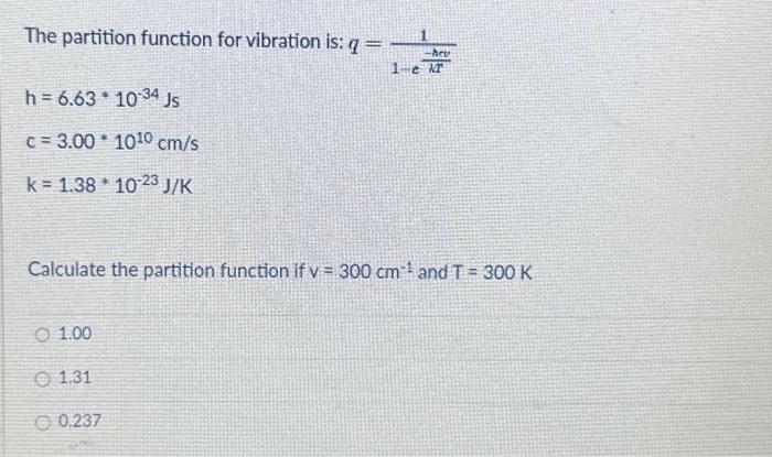 Solved The partition function for vibration is: q = h = 6.63 | Chegg.com