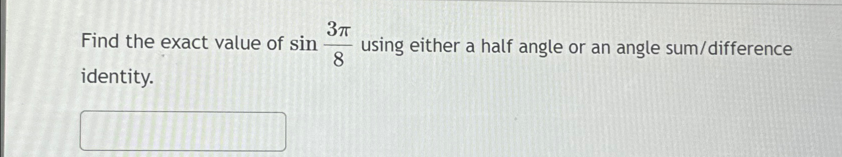 Solved Find the exact value of sin(3π8) ﻿using either a half | Chegg.com