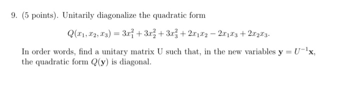 Solved 9. (5 points). Unitarily diagonalize the quadratic | Chegg.com